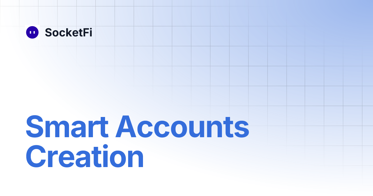 Smart Accounts Creation | SocketFi